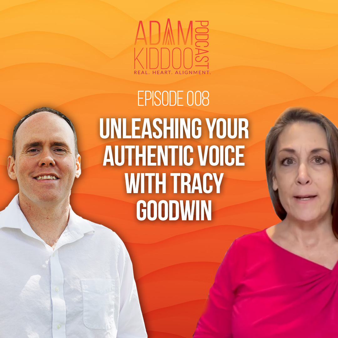 008 - Unleashing Your Authentic Voice with Tracy Goodwin - Adam Kiddoo